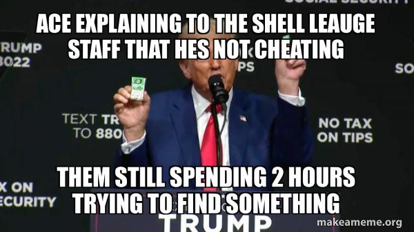 ace explaining to the SHELL LEAUGE staff that hes not cheating them ...