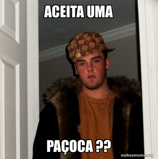 aceita uma paçoca ?? - Scumbag Steve Meme Generator