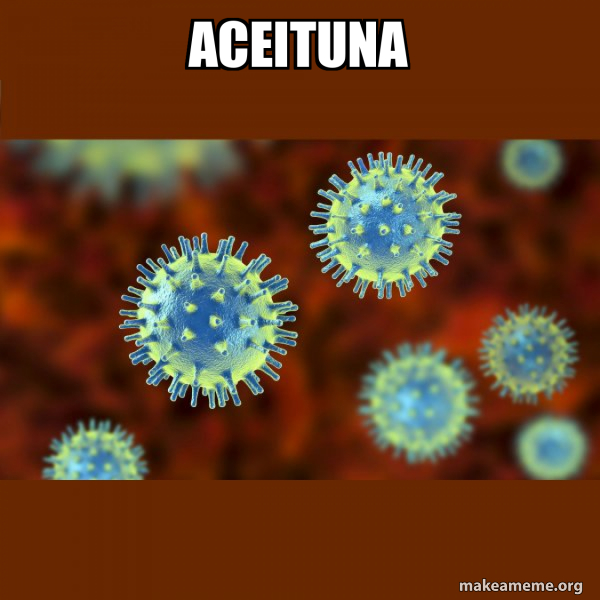 Aceituna - Coronavirus ( COVID-19 ) Meme Generator