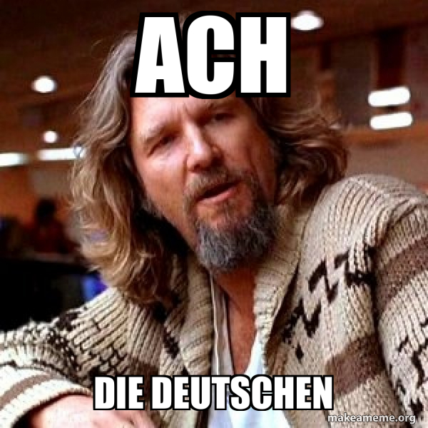 Ach die Deutschen - Big Lebowski Meme Generator