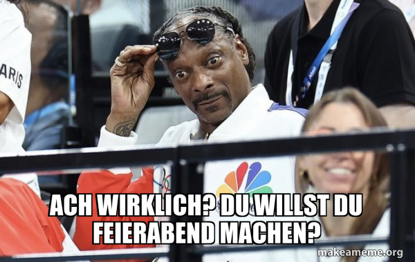 Ach wirklich? Du willst du Feierabend machen? - Snoop Dogg Sunglasses ...