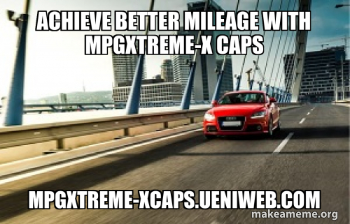 Achieve better mileage with MPGXtreme-X caps mpgxtreme-xcaps.ueniweb ...