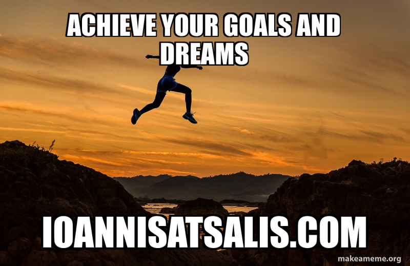 Achieve Your Goals and Dreams ioannisatsalis.com Meme Generator
