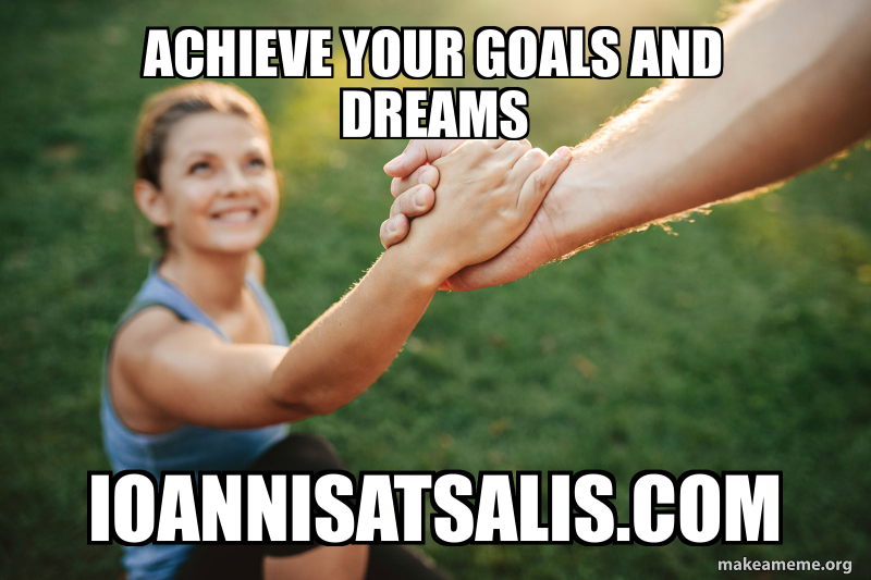 Achieve Your Goals and Dreams ioannisatsalis.com Meme Generator
