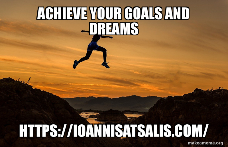 Achieve Your Goals and Dreams https://ioannisatsalis.com/ Meme Generator