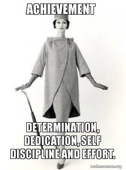 Achievement determination, dedication, self discipline and effort ...
