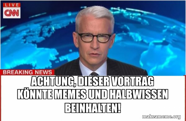 achtung, dieser vortrag könnte memes und halbwissen beinhalten! - Fake ...