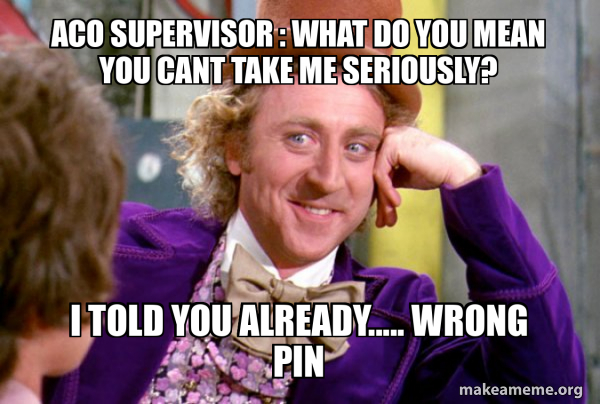 ACO Supervisor : What do you mean you cant take me seriously? I told ...