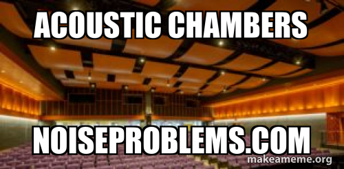 Acoustic Chambers noiseproblems.com Meme Generator