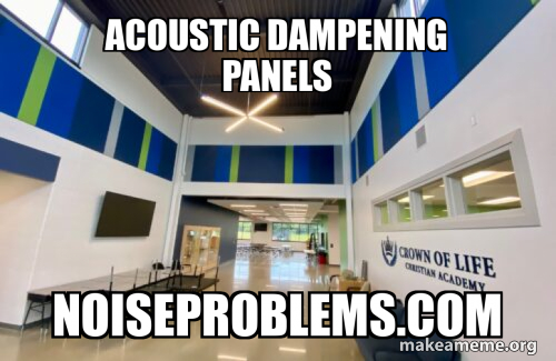 Acoustic Dampening Panels noiseproblems.com Meme Generator