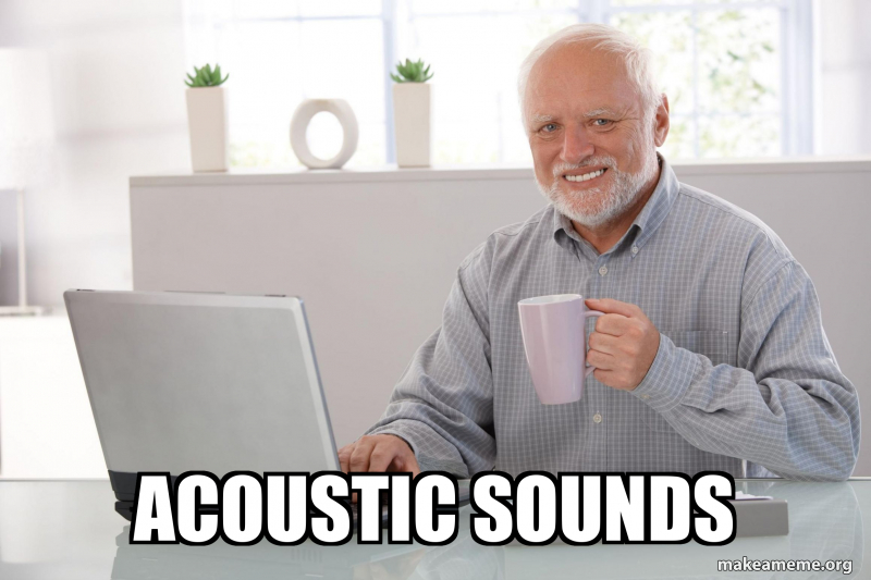 ACOUSTIC SOUNDS Meme Generator
