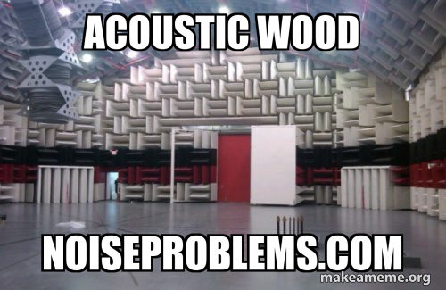 Acoustic wood noiseproblems.com Meme Generator