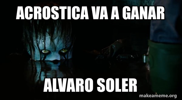 Acrostica va a ganar Alvaro soler - Pennywise It Meme Generator
