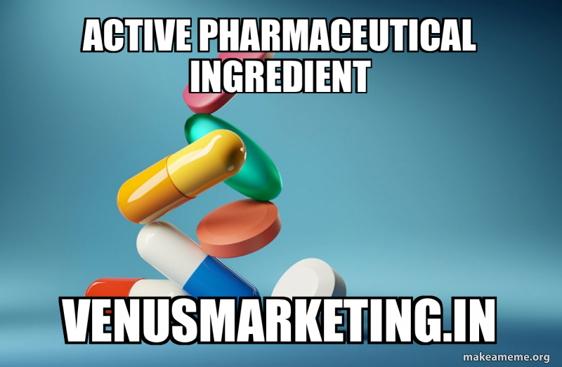 Active pharmaceutical ingredient venusmarketing.in Meme Generator