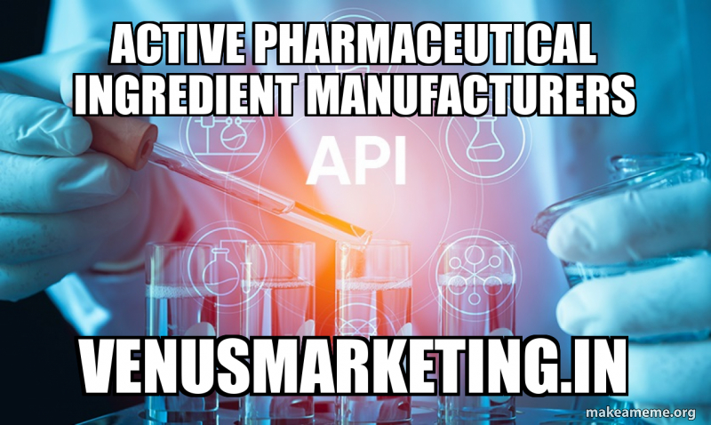 Active pharmaceutical ingredient manufacturers venusmarketing.in Meme ...