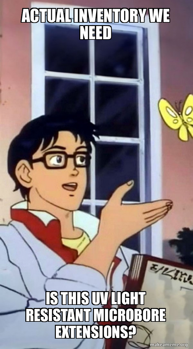 Actual inventory we need is this UV light resistant microbore ...