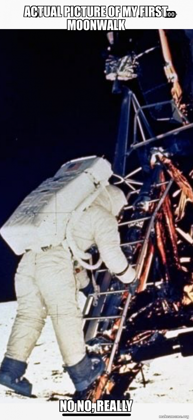 actual picture of my first moonwAlk No no, really Meme Generator