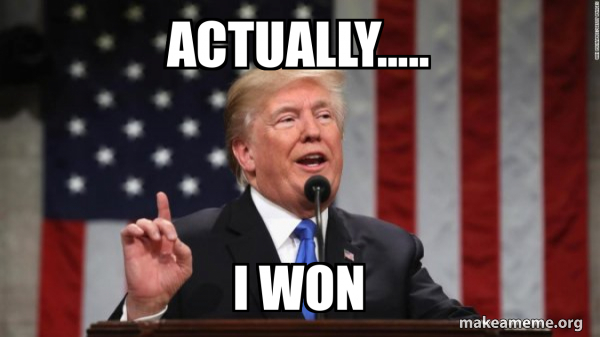 Actually..... I won - Donald Trump Meme Generator
