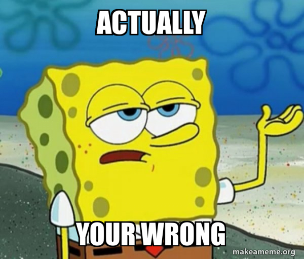 Actually Your wrong - Tough SpongeBob Meme Generator