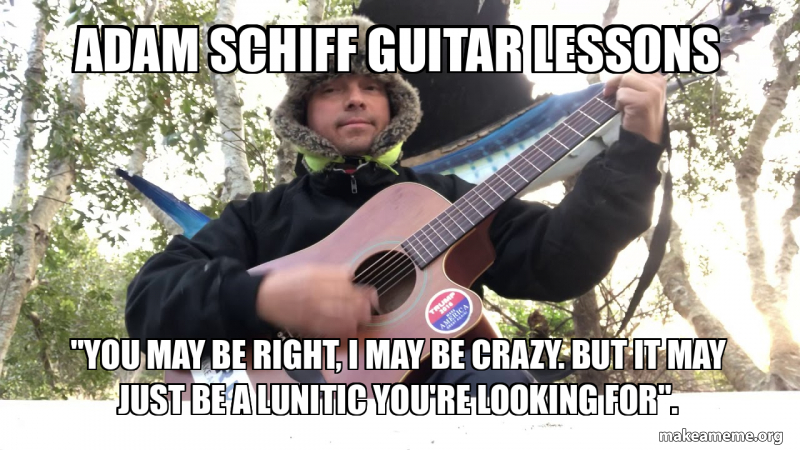 adam schiff guitar lessons "You may be right, i may be crazy. But it ...