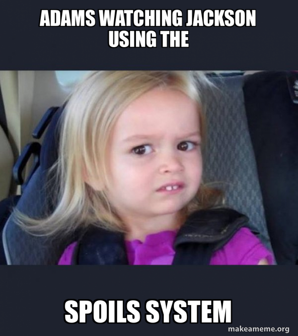 Adams Watching Jackson Using the Spoils System - Side-Eyes Chloe Meme ...