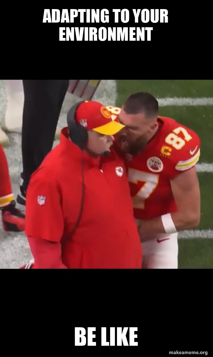Adapting to your environment Be like - Travis Kelce and Coach Meme ...