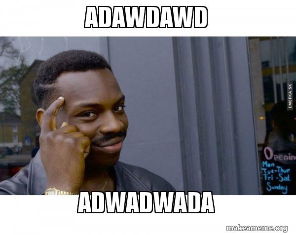 adawdawd adwadwada - Roll Safe Black Guy Pointing at His Head Meme ...
