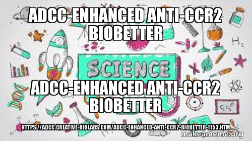 ADCC-Enhanced anti-CCR2 biobetter ADCC-Enhanced anti-CCR2 biobetter ...