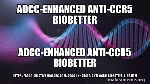 ADCC-Enhanced anti-CCR5 biobetter ADCC-Enhanced anti-CCR5 biobetter ...