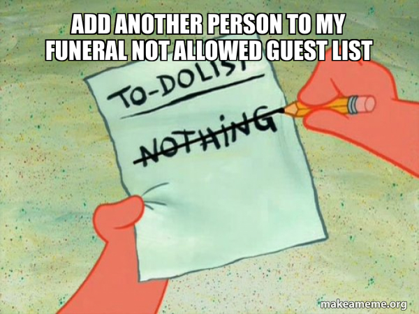 Add another person to my funeral not allowed guest list - TO-DO List ...