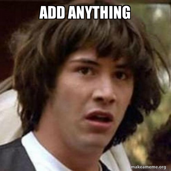Add Anything - Conspiracy Keanu | Make a Meme