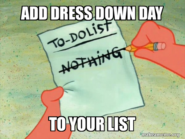 add Dress Down Day to your list - TO-DO List Meme Generator