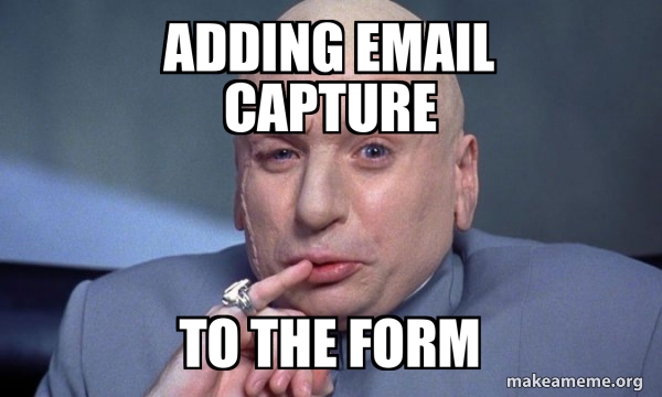 adding email capture TO THE FORM - You Complete Me Meme Generator