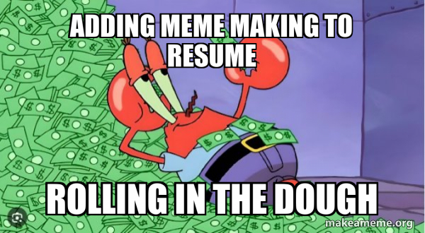 Adding meme making to resume rolling in the dough - Mr Krabs Money Meme ...