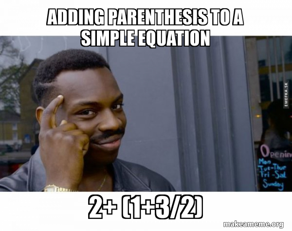Adding parenthesis to a simple equation 2+ (1+3/2) - Roll Safe Black ...