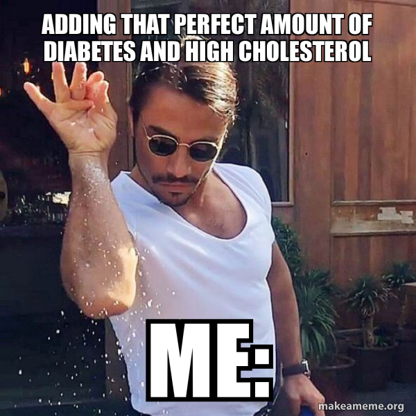 Adding that perfect amount of Diabetes and high Cholesterol Me ...