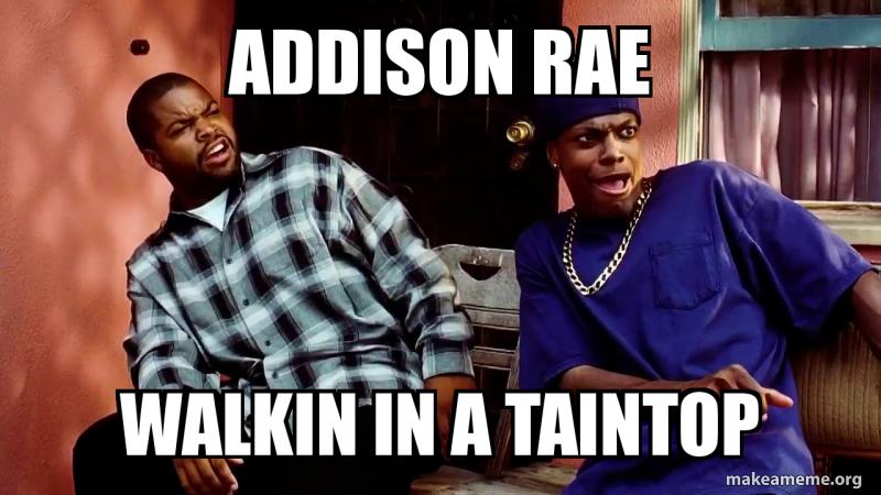 Addison rae Walkin in a taintop Meme Generator