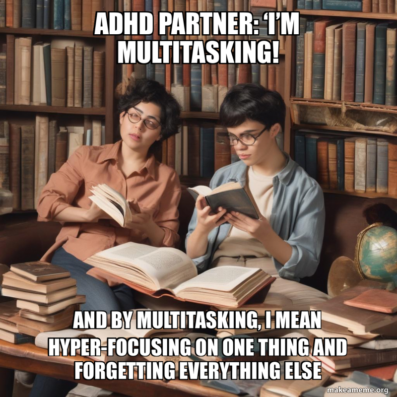 ADHD partner: ‘I’m multitasking! And by multitasking, I mean hyper ...