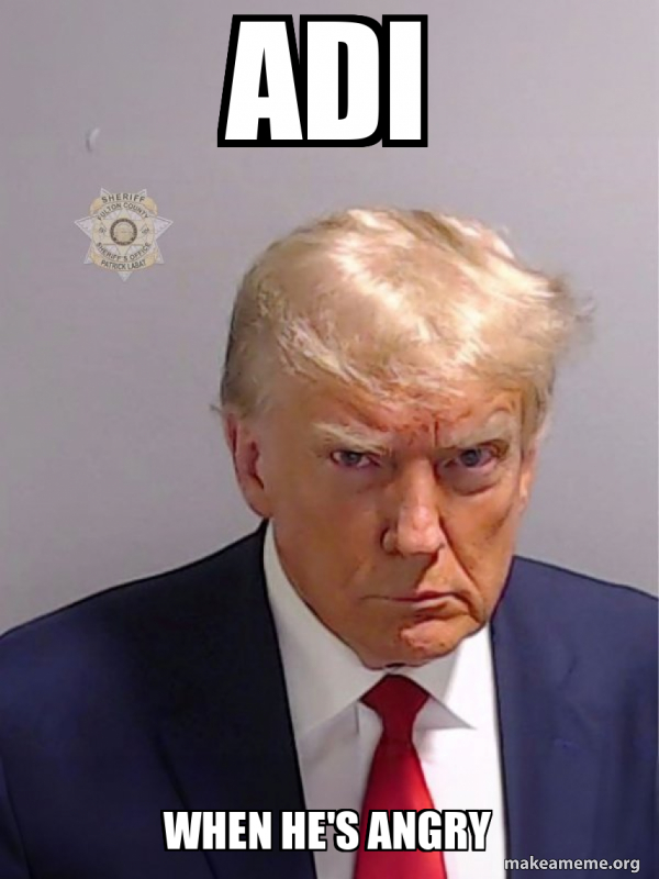 Adi When he's angry - Donald Trump Mugshot Meme Generator