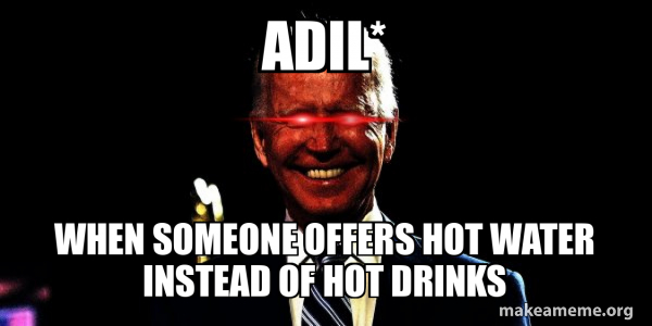 Adil* when someone offers Hot Water instead of Hot drinks - Dark ...