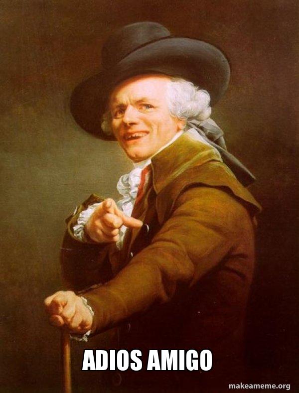 Adios Amigo - Joseph Ducreux Meme Generator