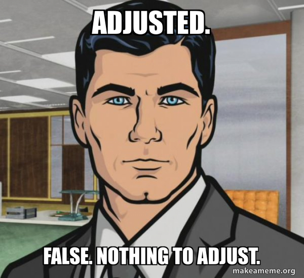 Adjusted. False. Nothing to adjust. - Archer - Do you want Meme Generator