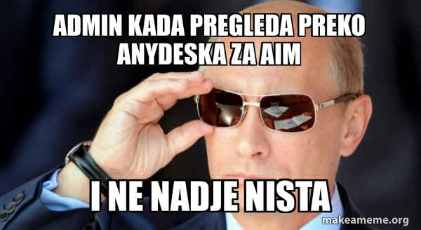 Admin kada pregleda preko anydeska za aim i ne nadje nista - Vladamir ...