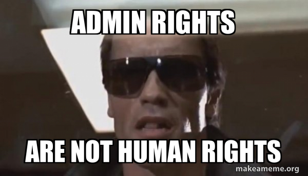 Admin Rights are not Human Rights - The Terminator Meme Generator