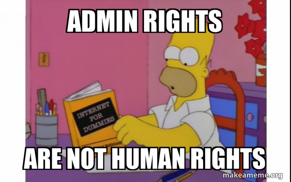 Admin Rights are not Human Rights - Computer Homer Meme Generator