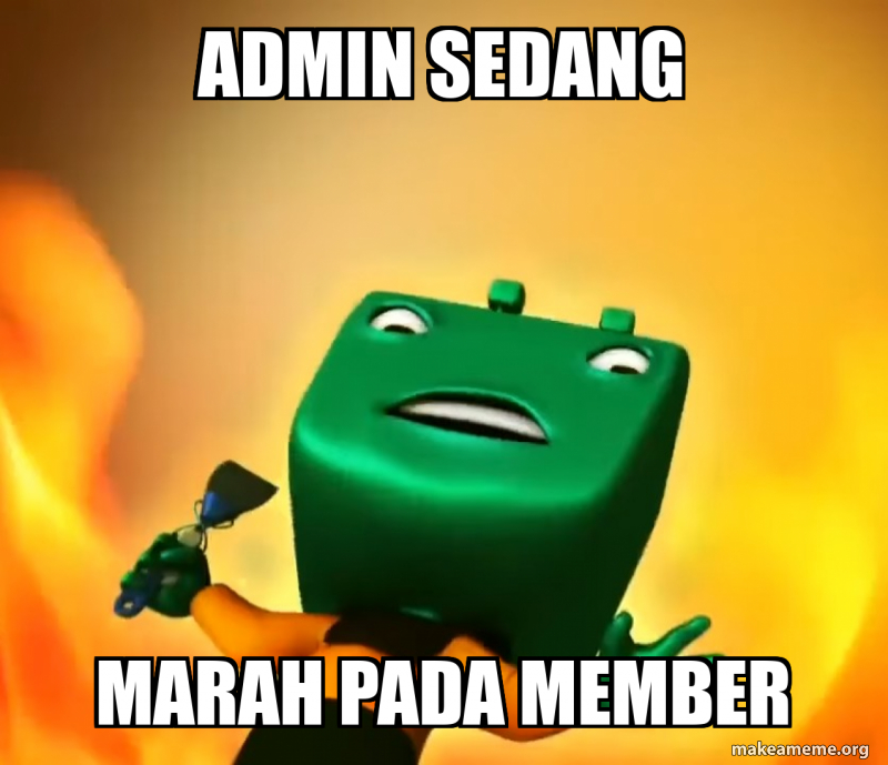 ADMIN SEDANG Marah pada member Meme Generator