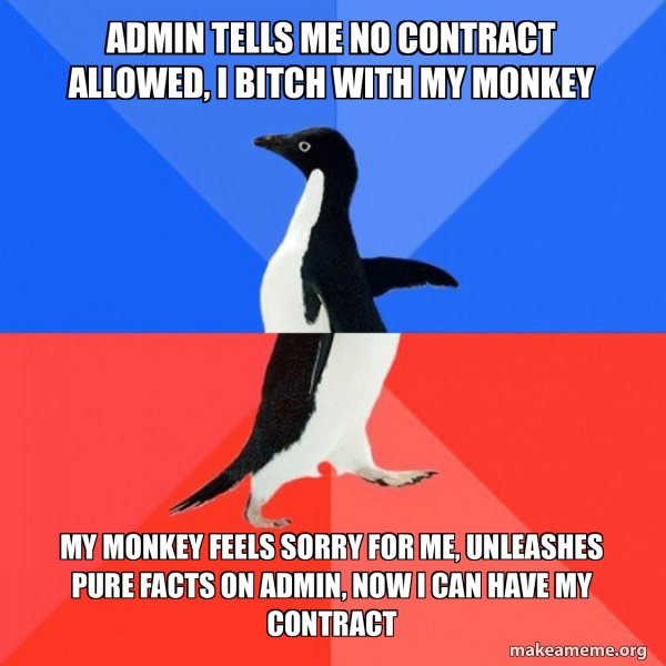 ADMIN TELLS ME NO CONTRACT ALLOWED, I BITCH WITH MY MONKEY MY MONKEY ...