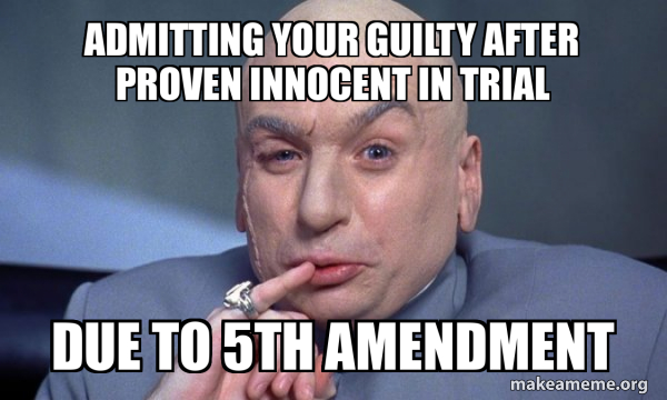 Admitting your guilty after proven innocent in trial Due to 5th ...
