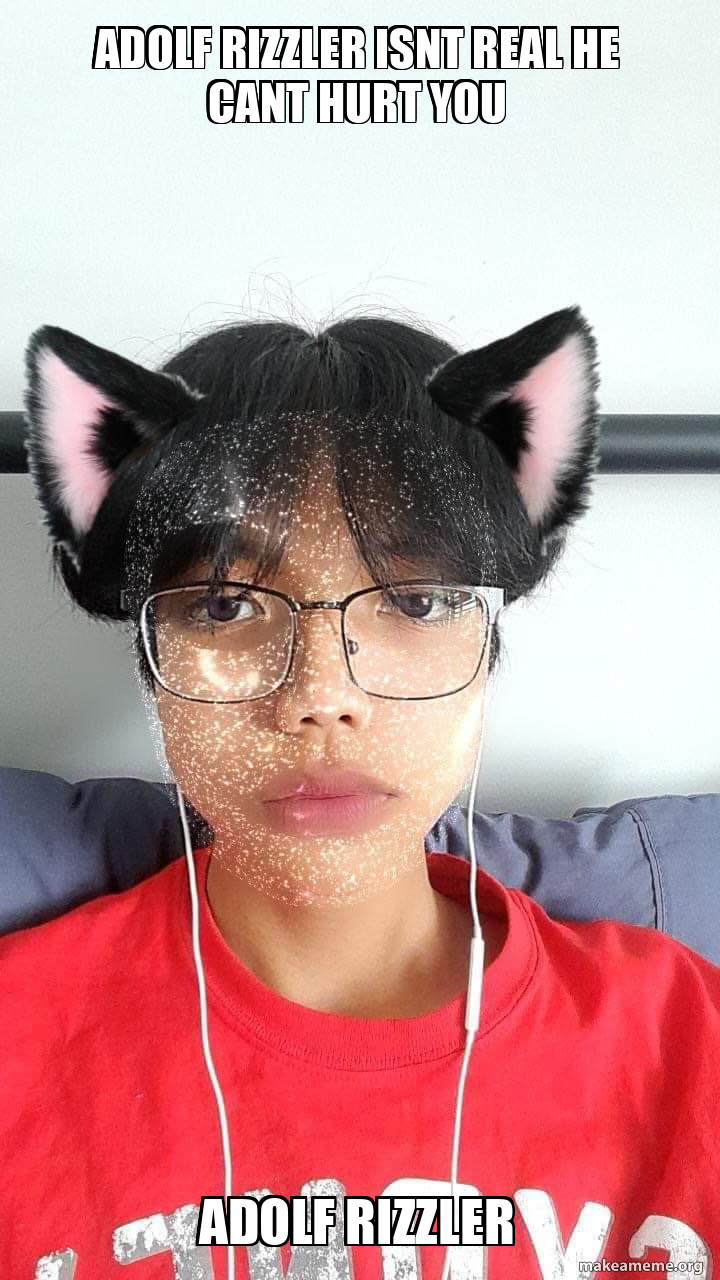 Adolf rizzler isnt real he cant hurt you adolf rizzler Meme Generator