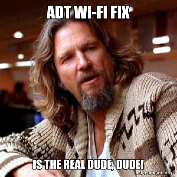 ADT Wi-Fi Fix Is the real dude, dude! - Big Lebowski Meme Generator